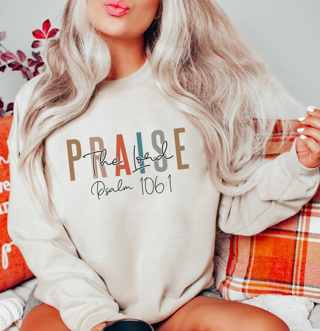 Praise the Lord Psalm 106:1 Always Sweatshirt Christian Apparel Unisex ...