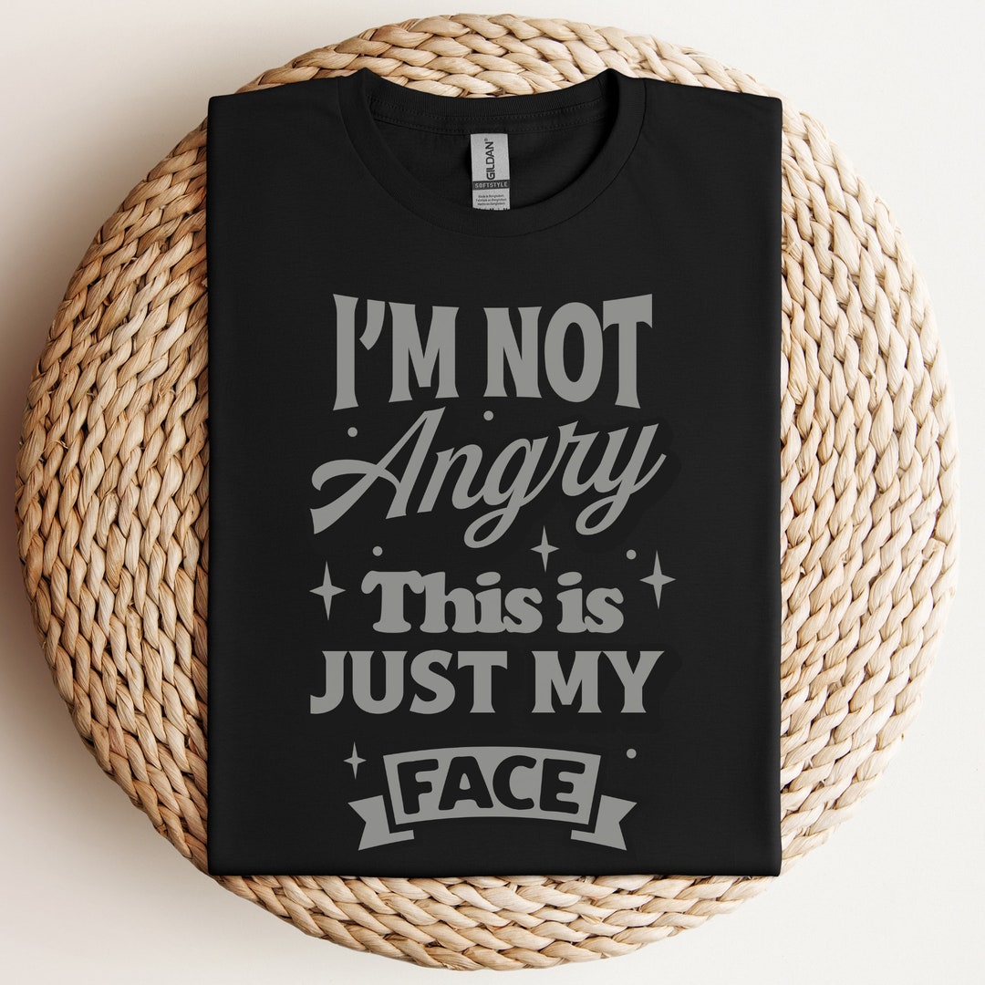 T-shirt i'm Not Angry This is Just My Face, Funny Sarcastic Unisex Graphic Tee Shirt, Trendy Fun ...