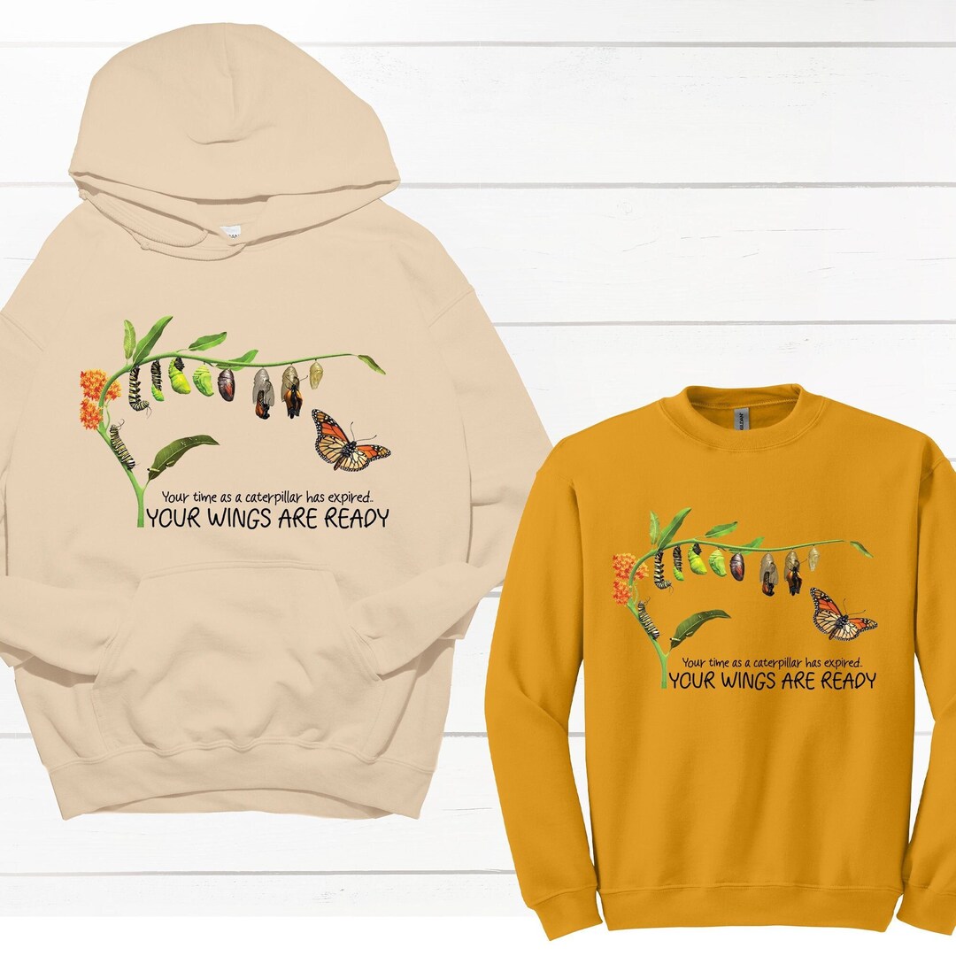 Your Time as a Caterpillar Has Expired, Your Wings Are Ready Sweatshirt ...