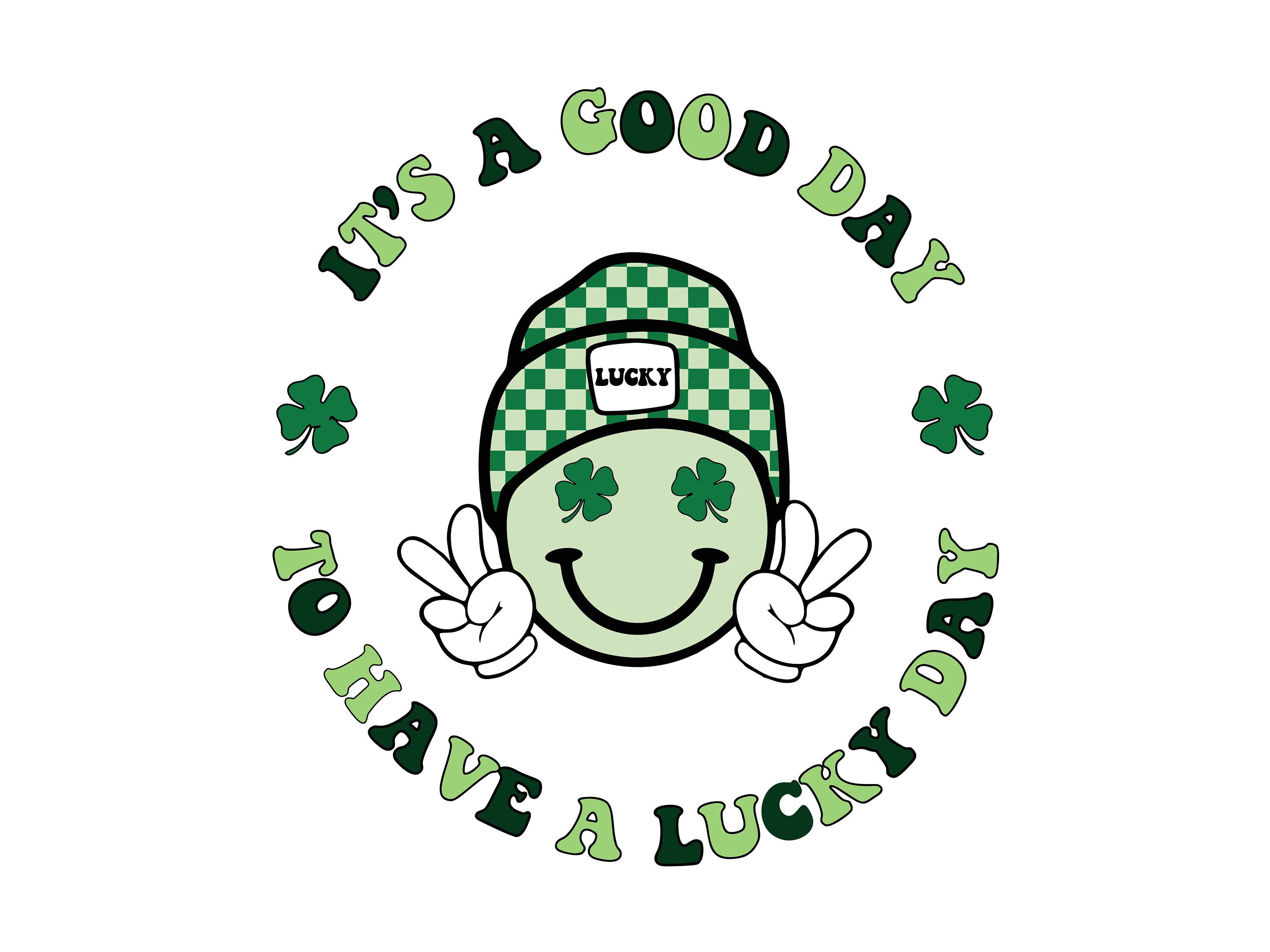 Its A Good Day To Have A Lucky Day Svg Lucky Svg St Patricks Day Svg