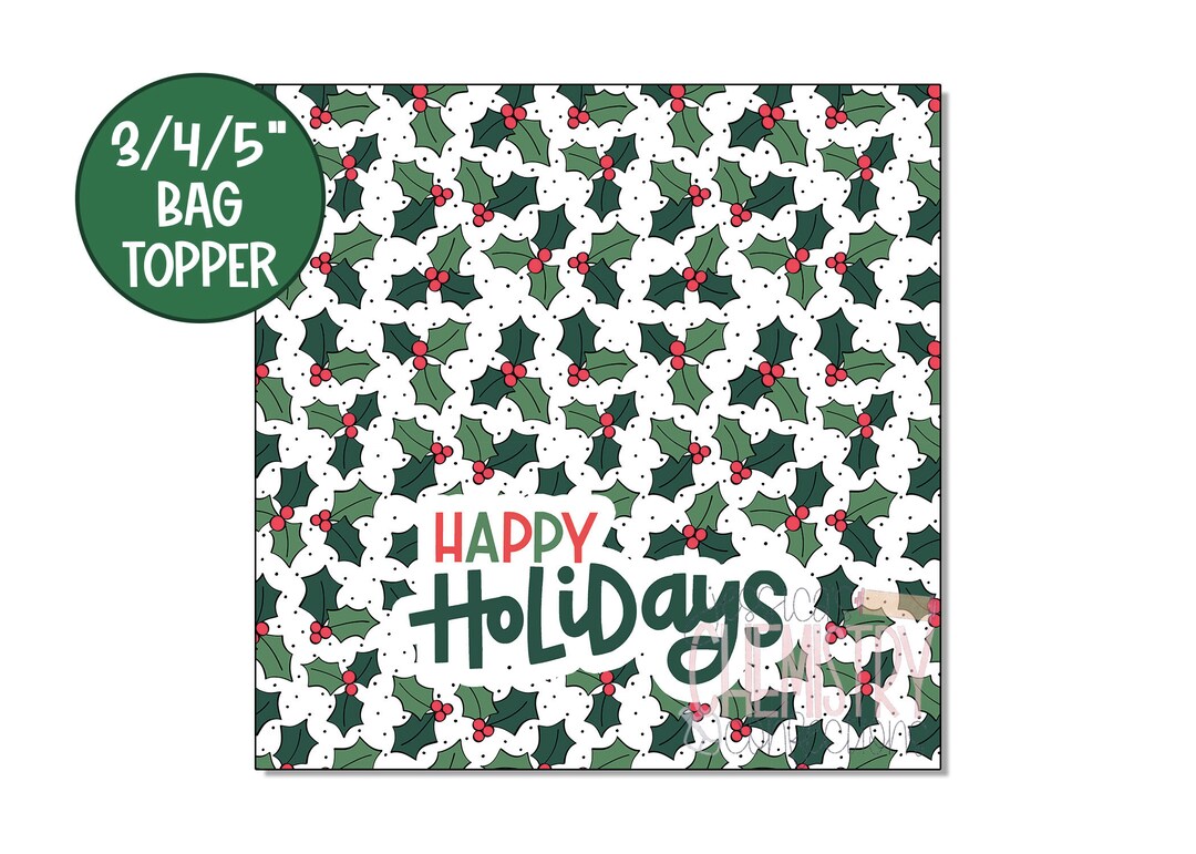 Happy Holidays Bag Topper | Christmas Bag Topper | Holly Leaves ...
