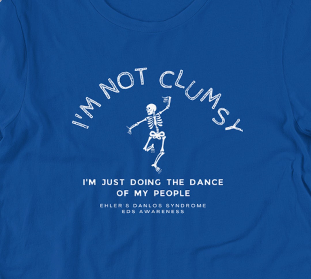 I'm Not Clumsy, I'm Just Doing the Dance of My People EDS Awareness ...
