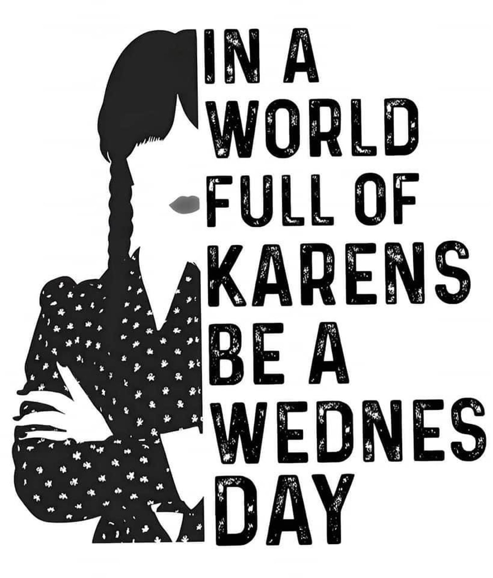 In a World of Karens, Be a Wednesday SVG File Instant Download ...