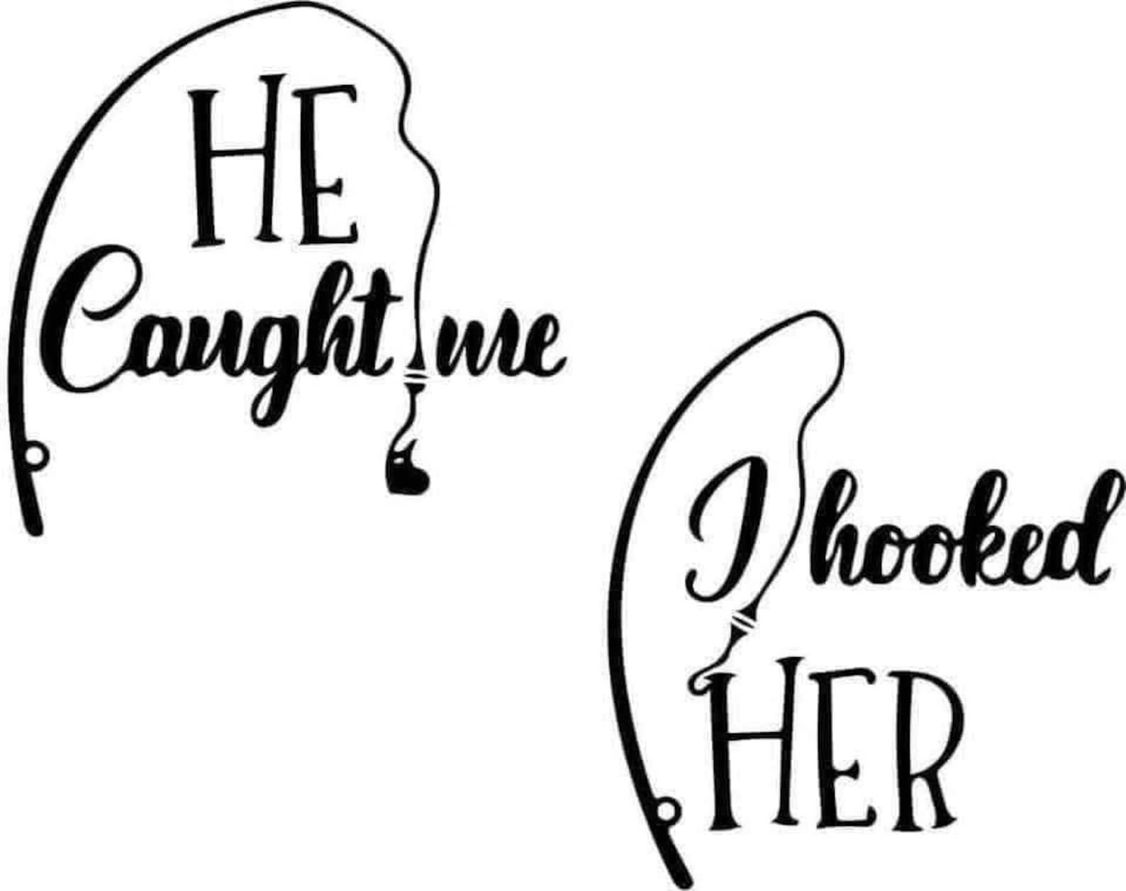 He Caught Me - I Hooked Her SVG and PNG File Instant Download, Couples ...