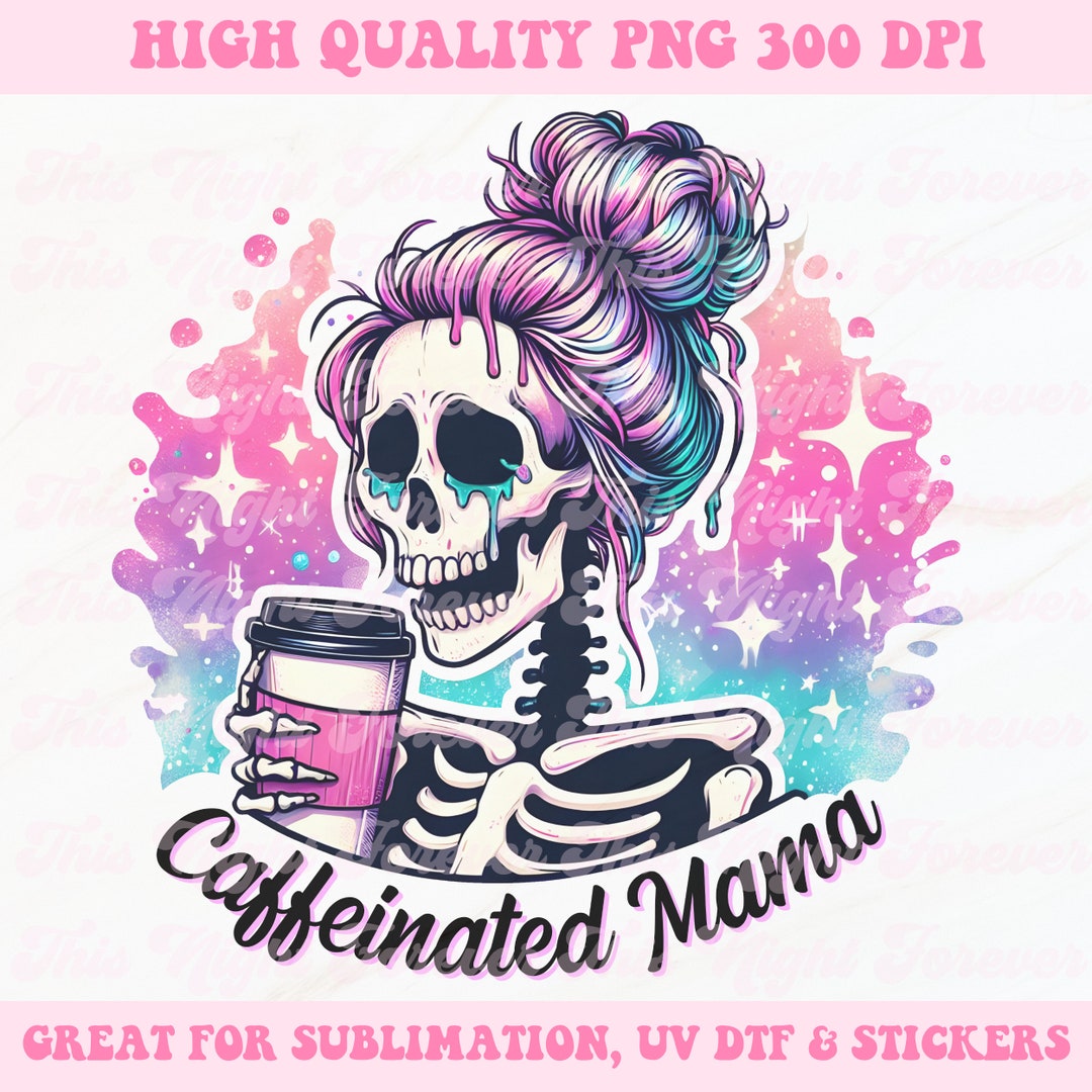 Caffeinated Mama Png, Skeleton Mom Png, Mama Sublimation, Coffee Png ...