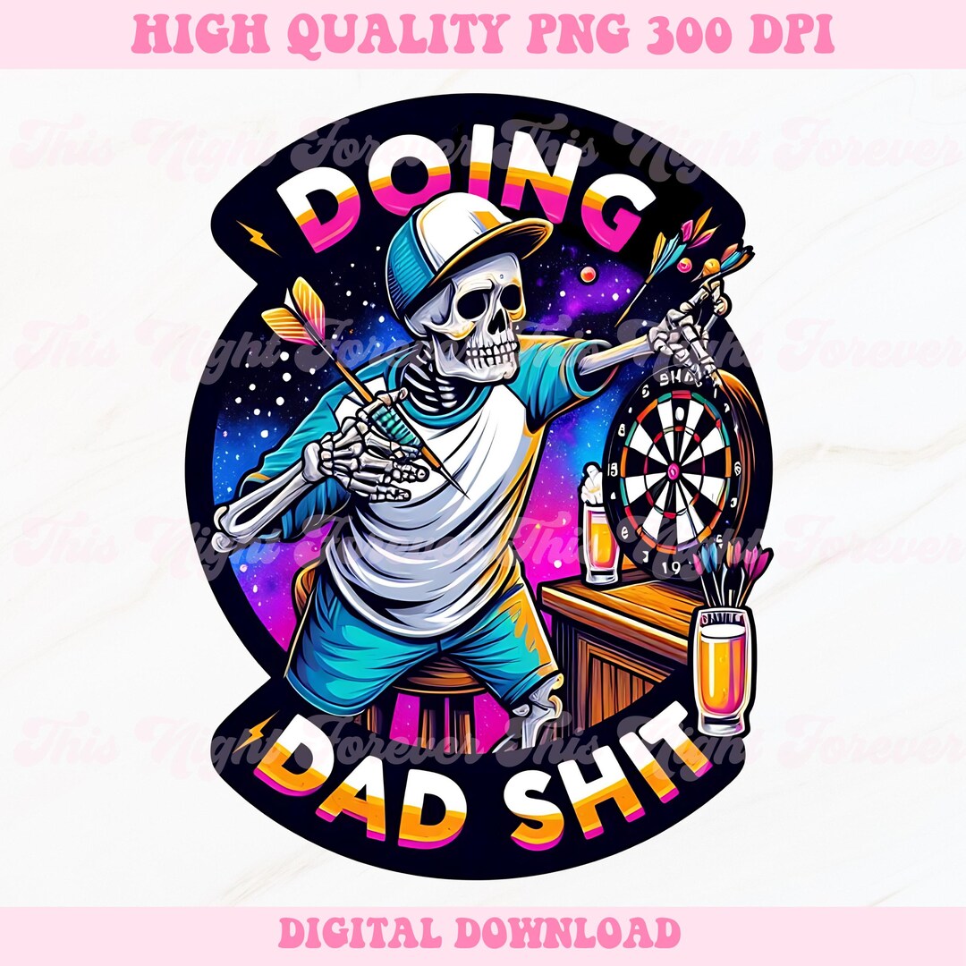 Doing Dad Shit Png, Dad Skeleton Png, Darts PNG, Fathers Day Png, Funny ...