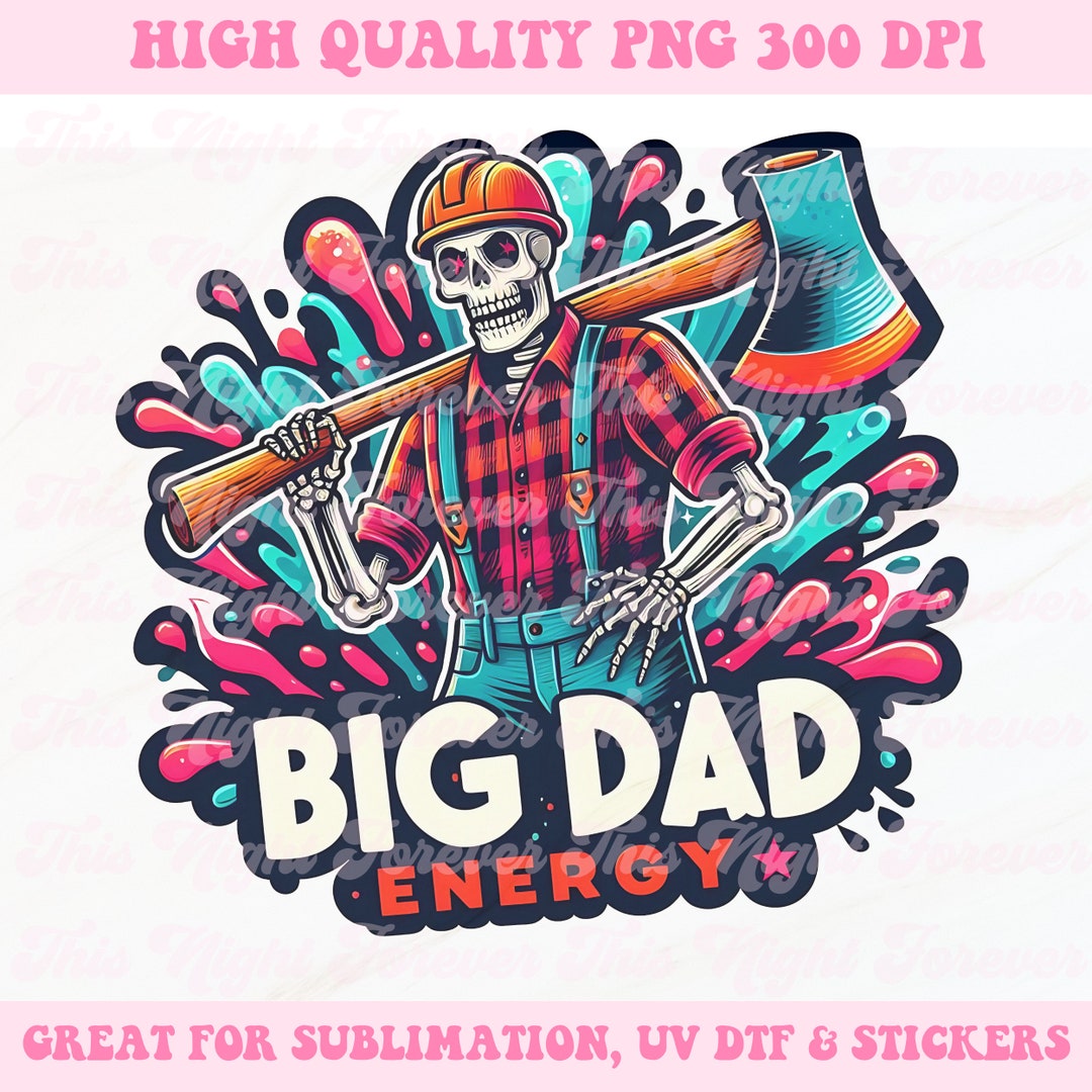 Big Dad Energy Png, Skull Dad Shirt Png, Funny Skeleton Sublimation ...