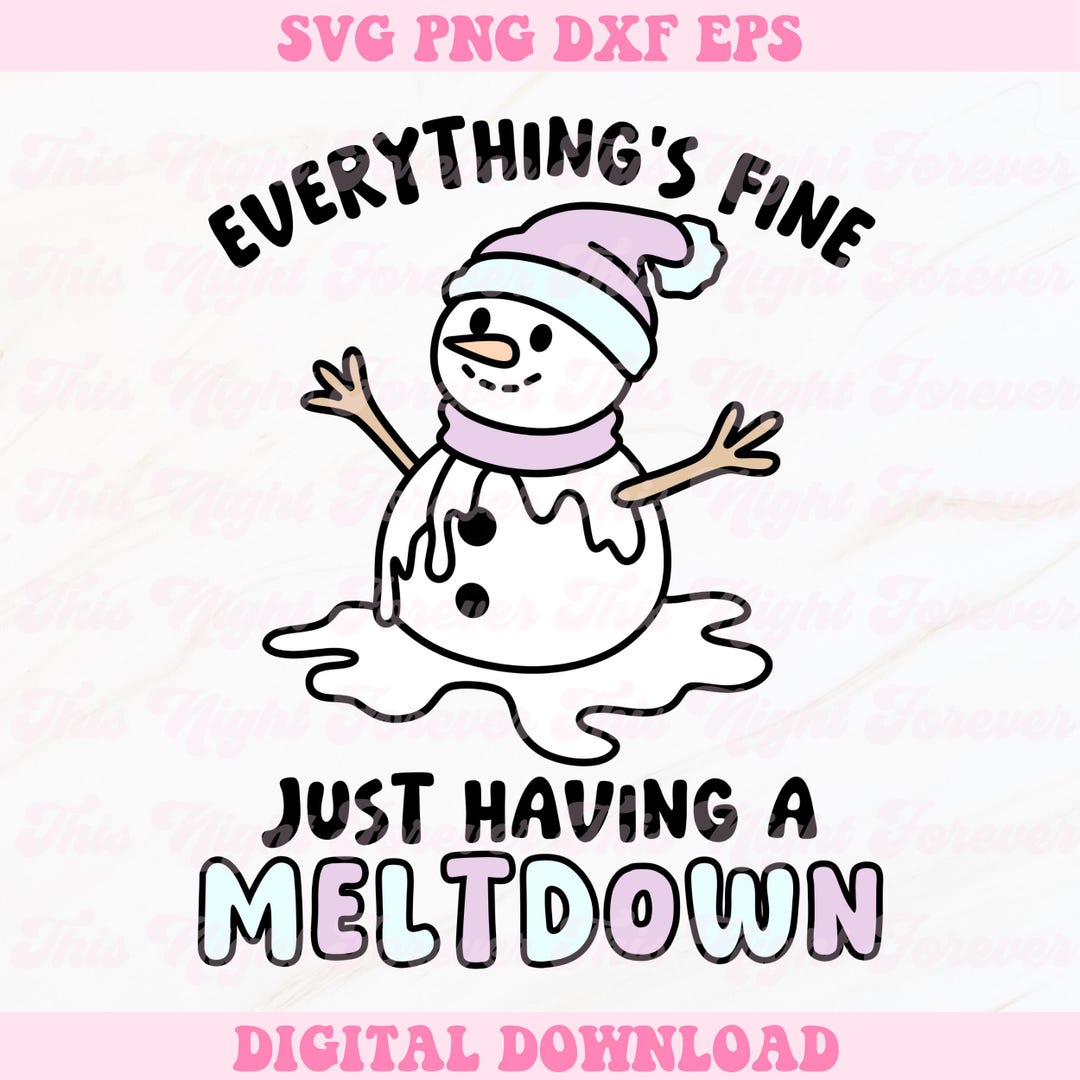 Everythings Fine Just Having a Meltdown Svg, Snowman Svg, Winter Svg ...