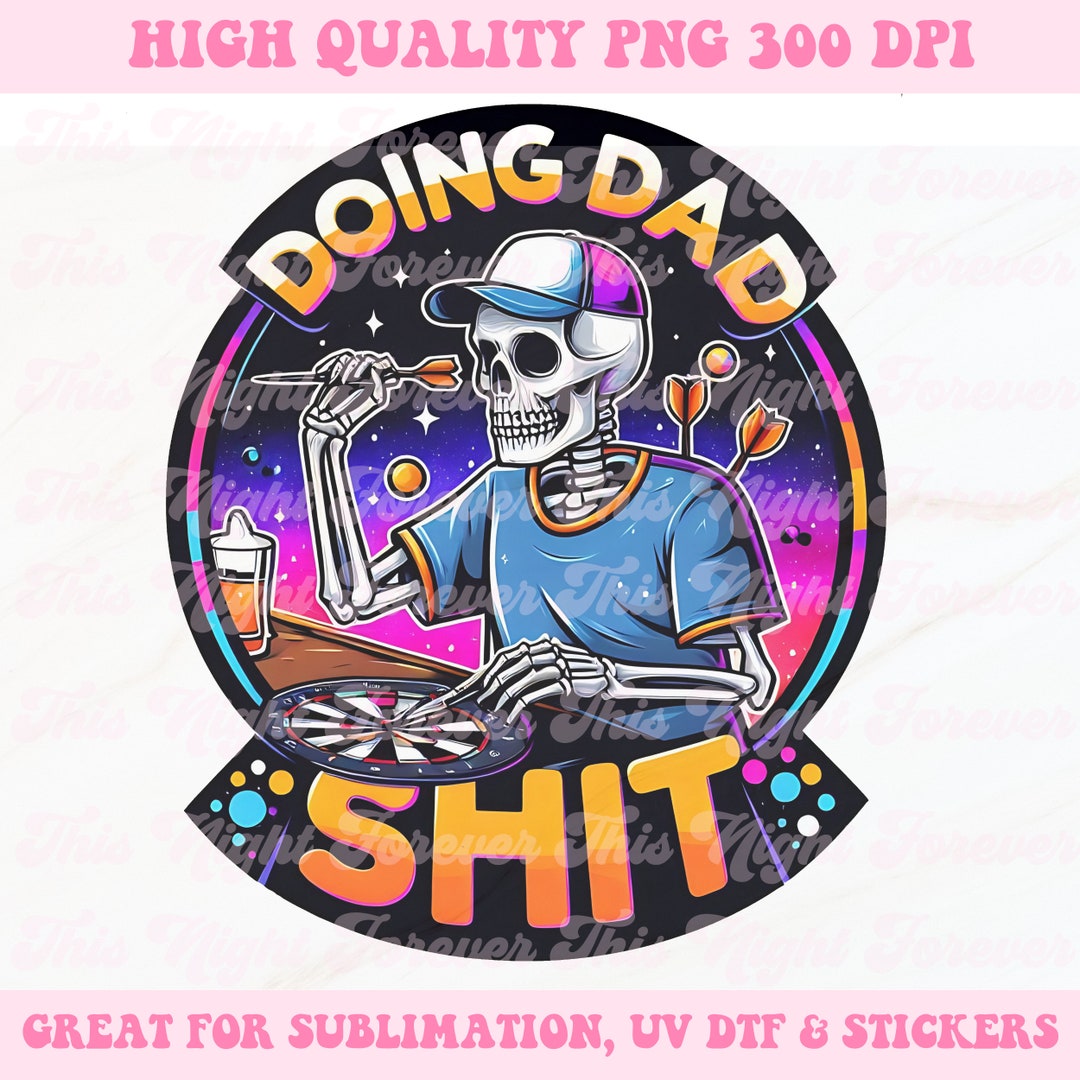 Doing Dad Shit Png, Dad Skeleton Png, Darts PNG, Fathers Day Png, Funny ...