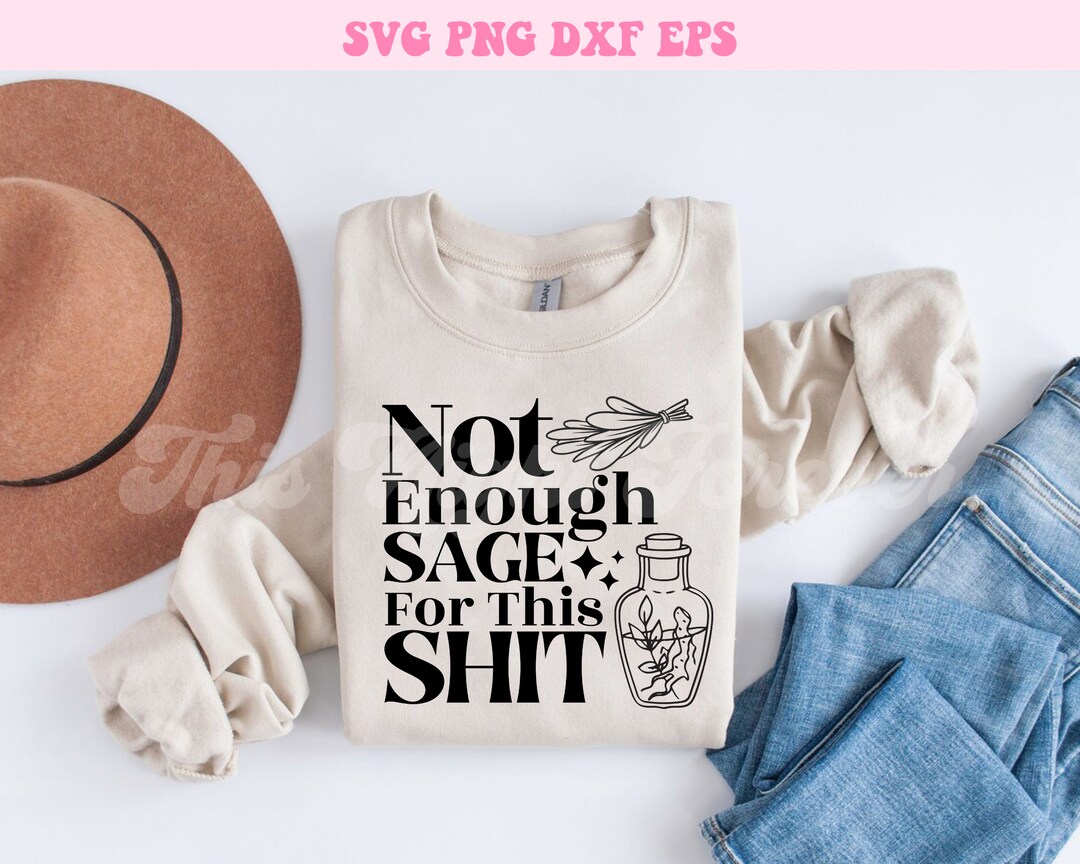 Not Enough Sage for This Shit Svg, Witchy Svg, Manifest Svg, Sage ...