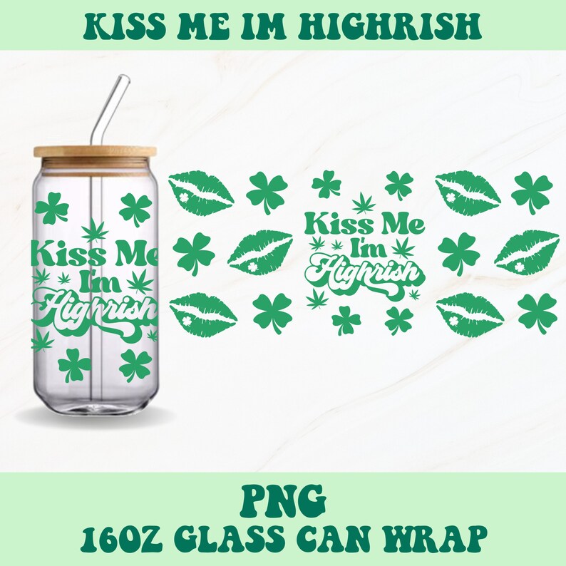Kiss Me Im Highrish Glass Can Wrap Svg, St Patricks Day Libbey Wrap Svg ...