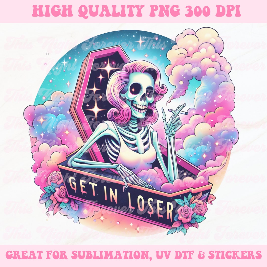 Get in Loser PNG, Sarcastic Skeleton Png, Sublimation Design, Trendy ...
