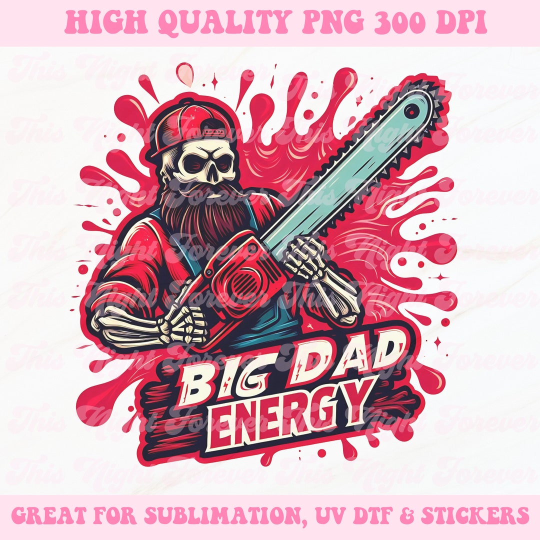Big Dad Energy Png, Dad Sublimation Png,funny Dad Shirt Png, Funny ...