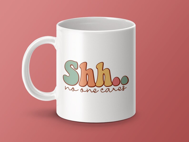 Shh. No One Cares Creative Sarcastic Office Coffee Mug for Coffee Lover ...
