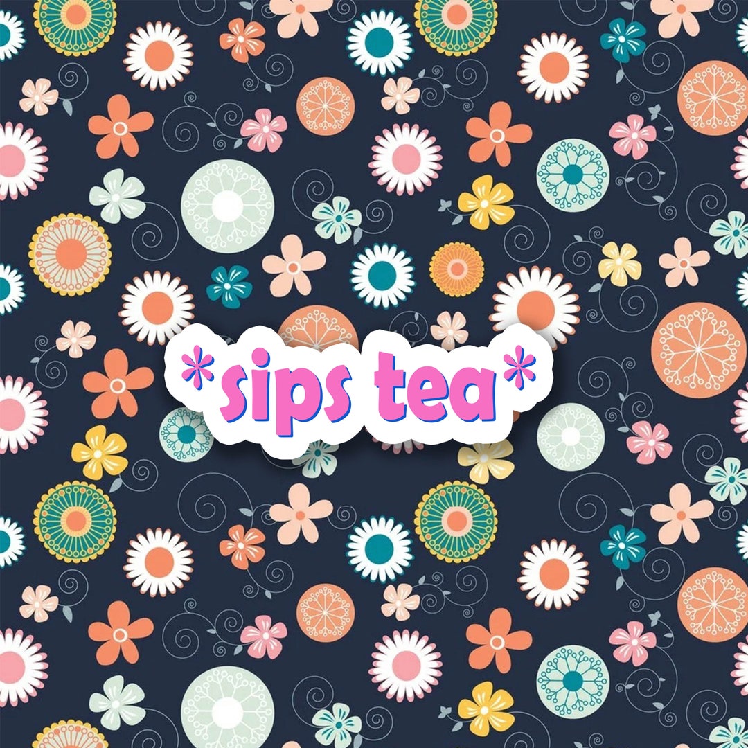 Cute Sips Tea Sticker Meme Saying Stickers Laptop Stickers - Etsy