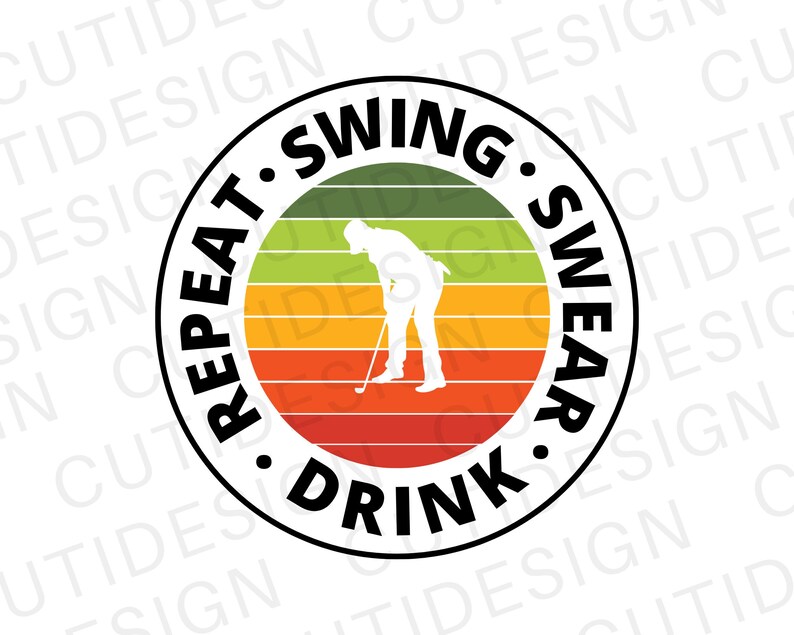 Swing Swear Drink Repeat Cutfile Svg Golf Quote Golf Clipart Gift for ...