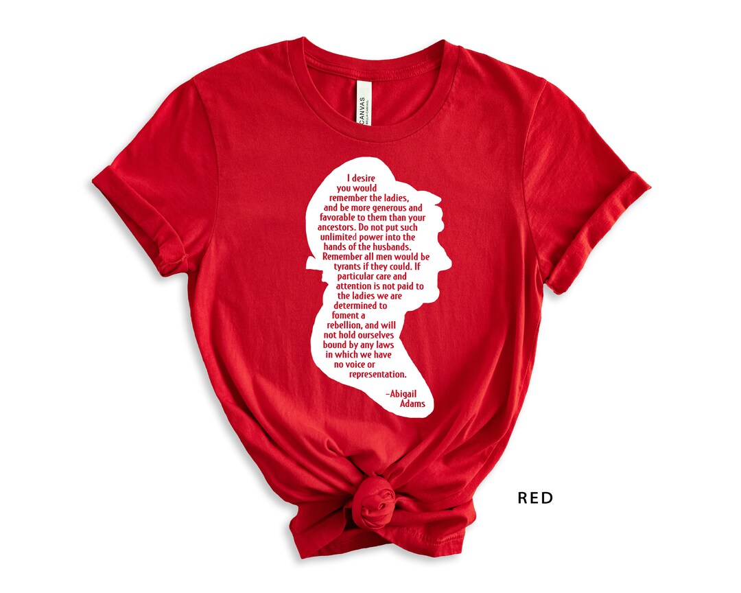 Abigail Adams Remember the Ladies Shirt, Women's History, First Ladies ...