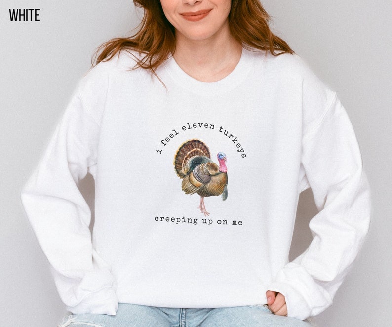 I Feel 11 Turkeys Creeping up on Me Sweatshirt - Etsy