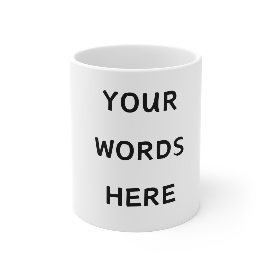 Custom Text Coffee Mug, Customizable Coffee Cup, Personalize Text Mug ...