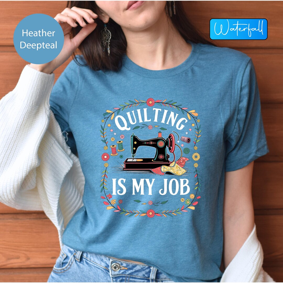 Quilting is My Job Shirt, Quilting Shirt, Quilter Shirt, Funny Quilting Tee, Gift for Quilter ...