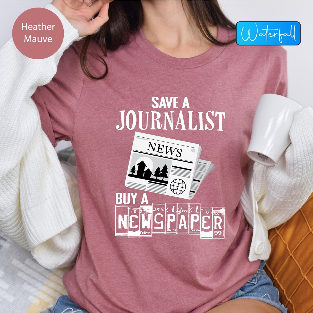 Save A Journalist Buy A Newspaper for Writers Tshirt, Saving Journalist ...