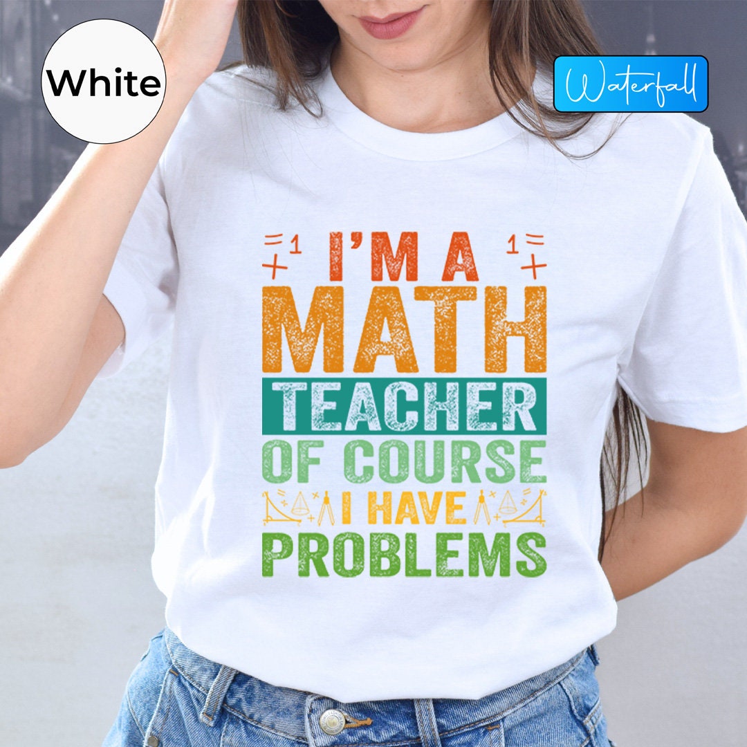 Funny Math Teacher Shirts With Sayings, I'm Math Teacher of Course I ...