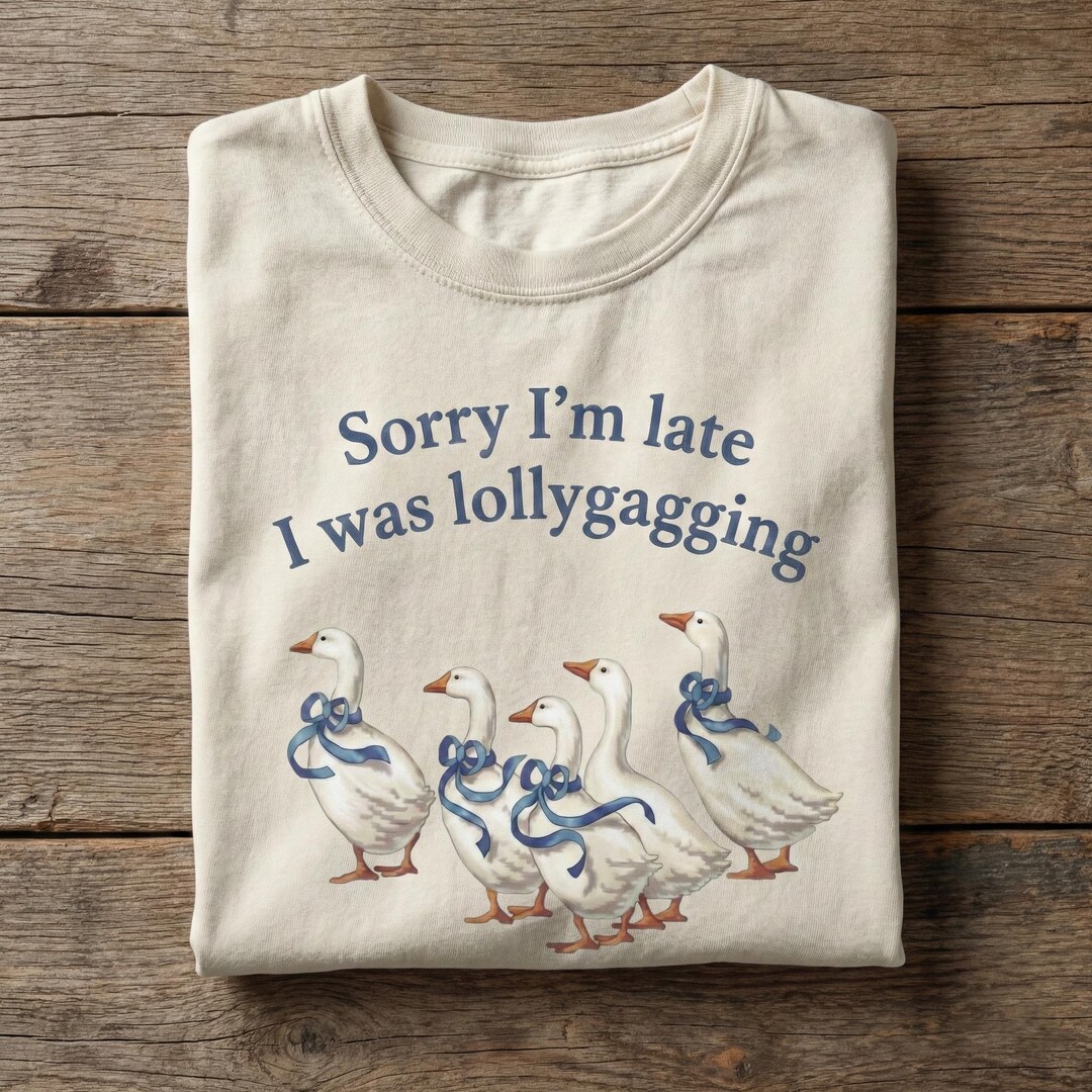 Vintage Style Funny Goose Shirt PNG Sorry I’m Late I Was Lollygagging ...