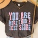 You Are More Than Test Score T-shirt, Teacher School Exam Testing Day ...