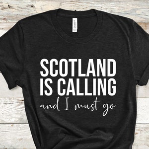 Scottish T-shirt, Scotland is Calling & I Must Go, Scotland Gift, Gift ...