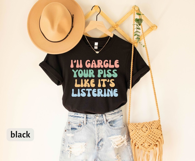 I'll Gargle Your Piss Like It's Listerine T-shirt, Funny Dark Humor Tee ...