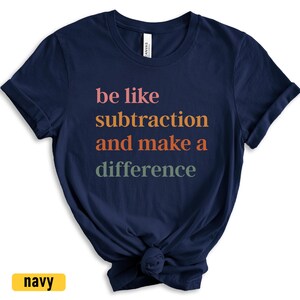 Be Like Subtraction and Make a Difference Tshirt, Math Teacher Tee ...