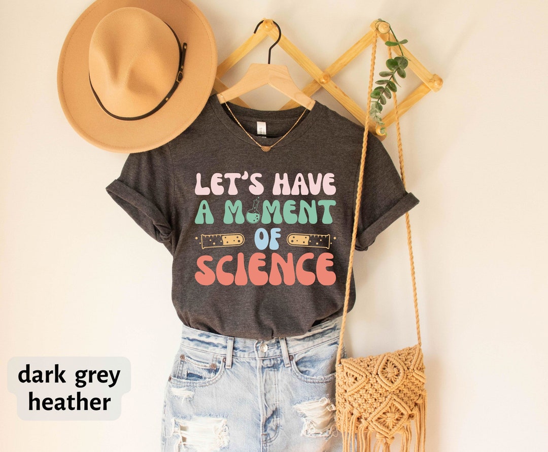 A Moment of Science Shirt, Science Teacher Gift Tee T-shirt, Science ...