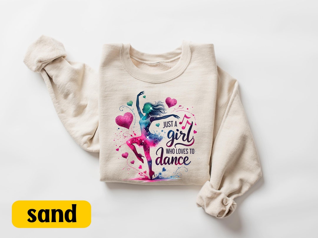 Just A Girl Who Loves to Dance Sweatshirt, Dance Sweater, Dance Girl ...