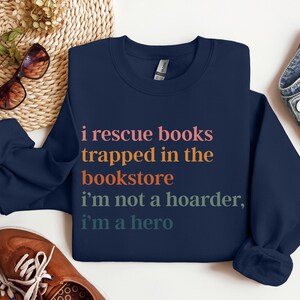 Reading Books Sweatshirt, I Rescue Books Trapped in the Bookstore I'm ...