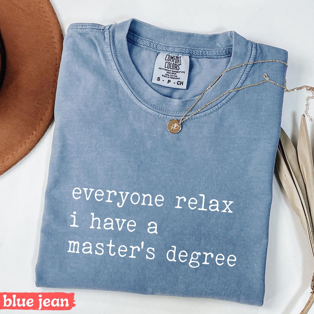 Everyone Relax I Have A Master's Degree Graduation T-shirt, Comfort ...