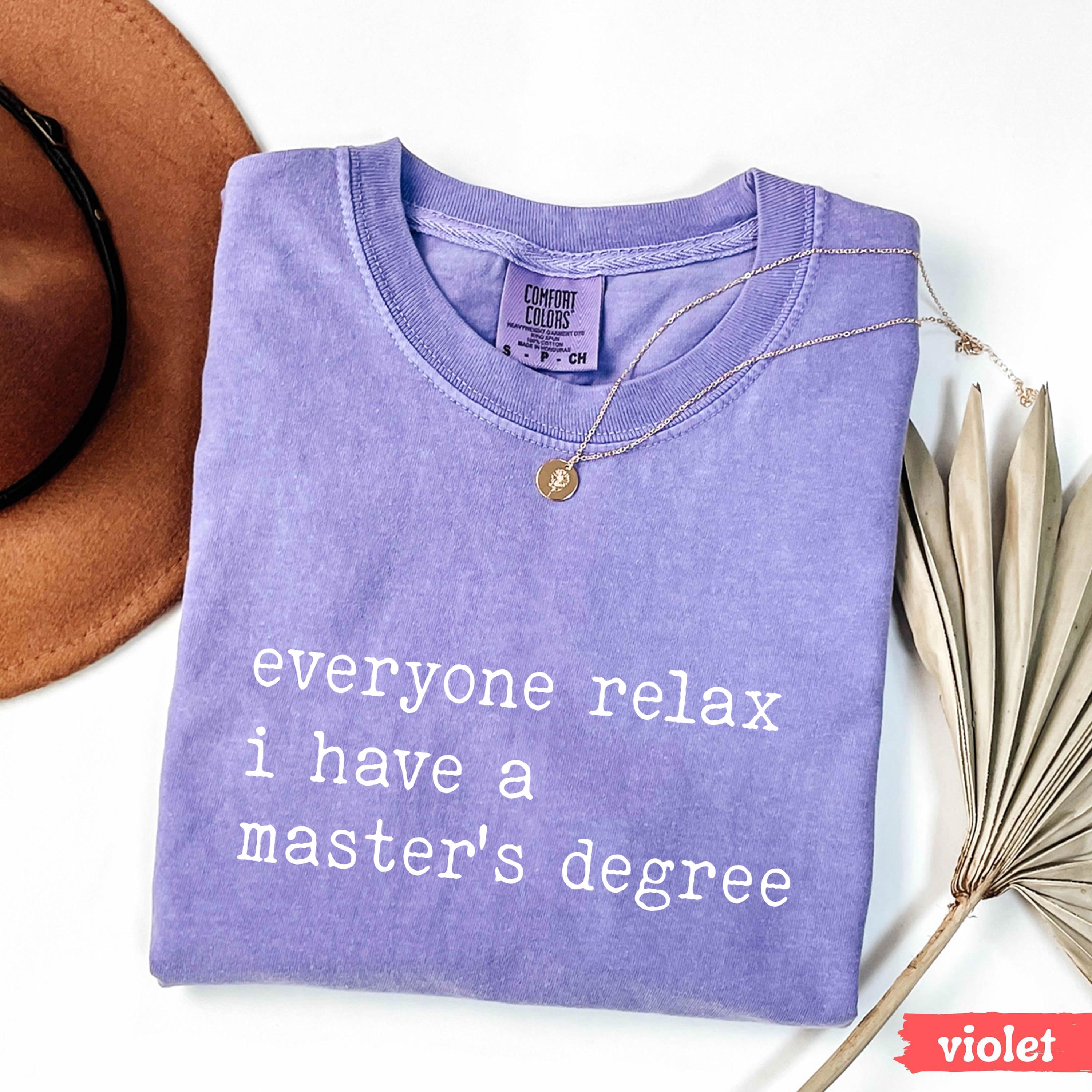 Everyone Relax I Have A Master's Degree Graduation T-shirt, Comfort ...