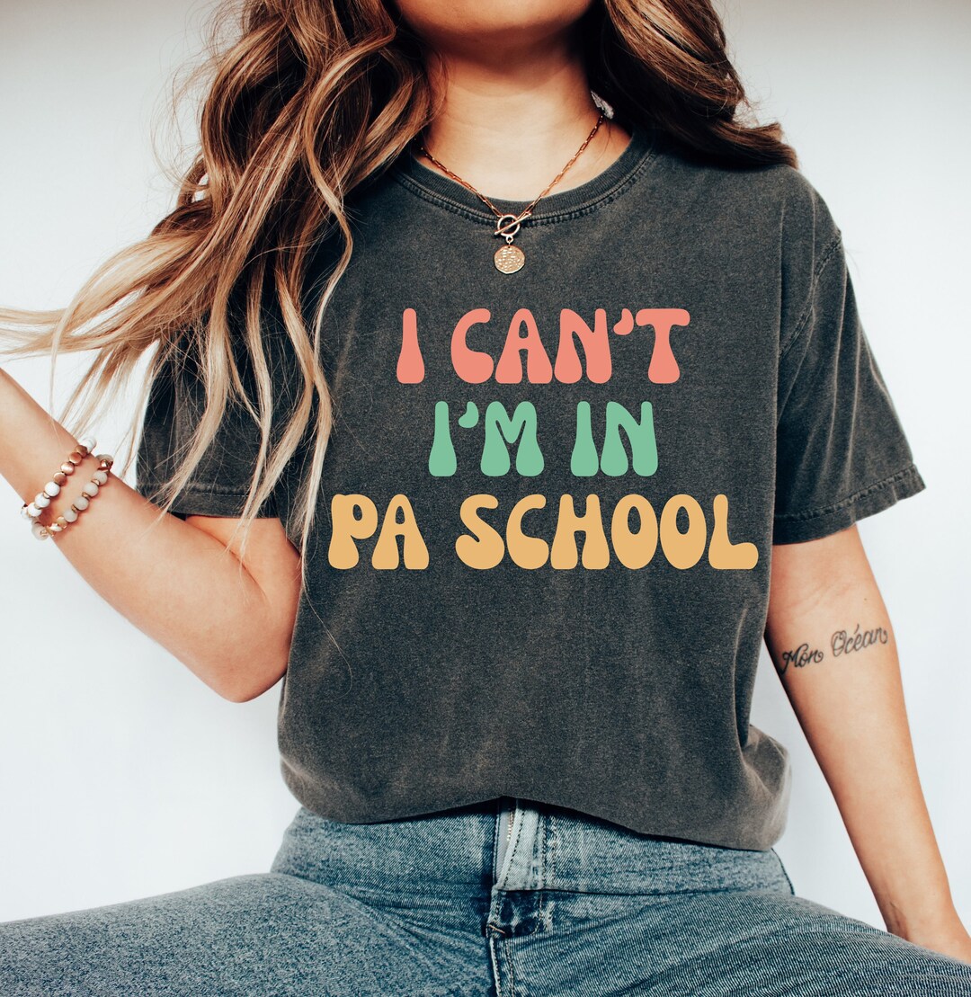 I Can’t I’m in PA School T-shirt, Future Physician Assistant Gift Tee ...
