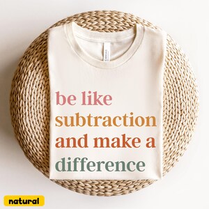 Be Like Subtraction and Make a Difference Tshirt, Math Teacher Tee ...