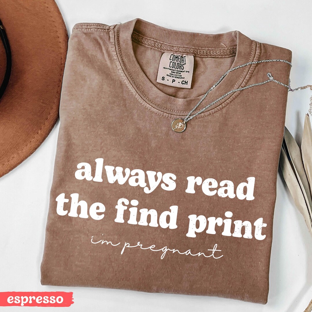 Always Read the Fine Print I’m Pregnant Tee, Comfort Colors, Funny ...