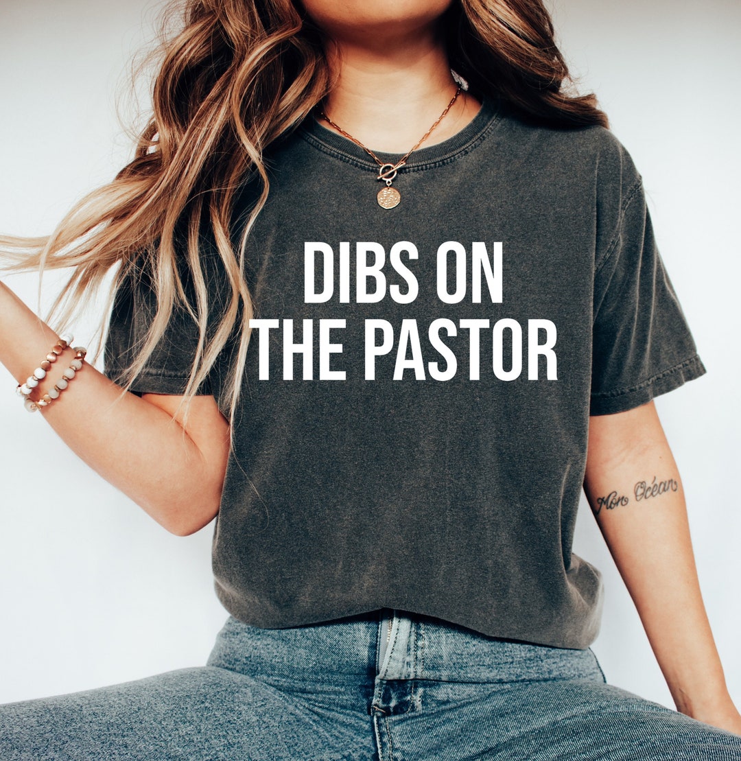 Dibs On The Pastor T Shirt Pastors Wife Tee Pastors Wife Etsy
