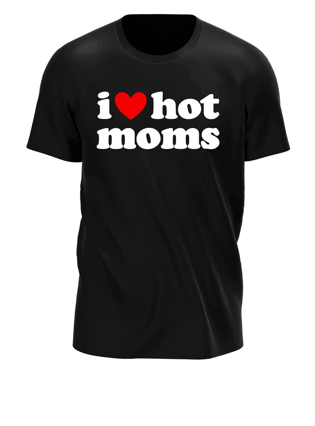 I Love Hot Moms T Shirt I Heart Hot Moms Tee Unisex Love Hot Moms T Shirt I Love Hot Moms