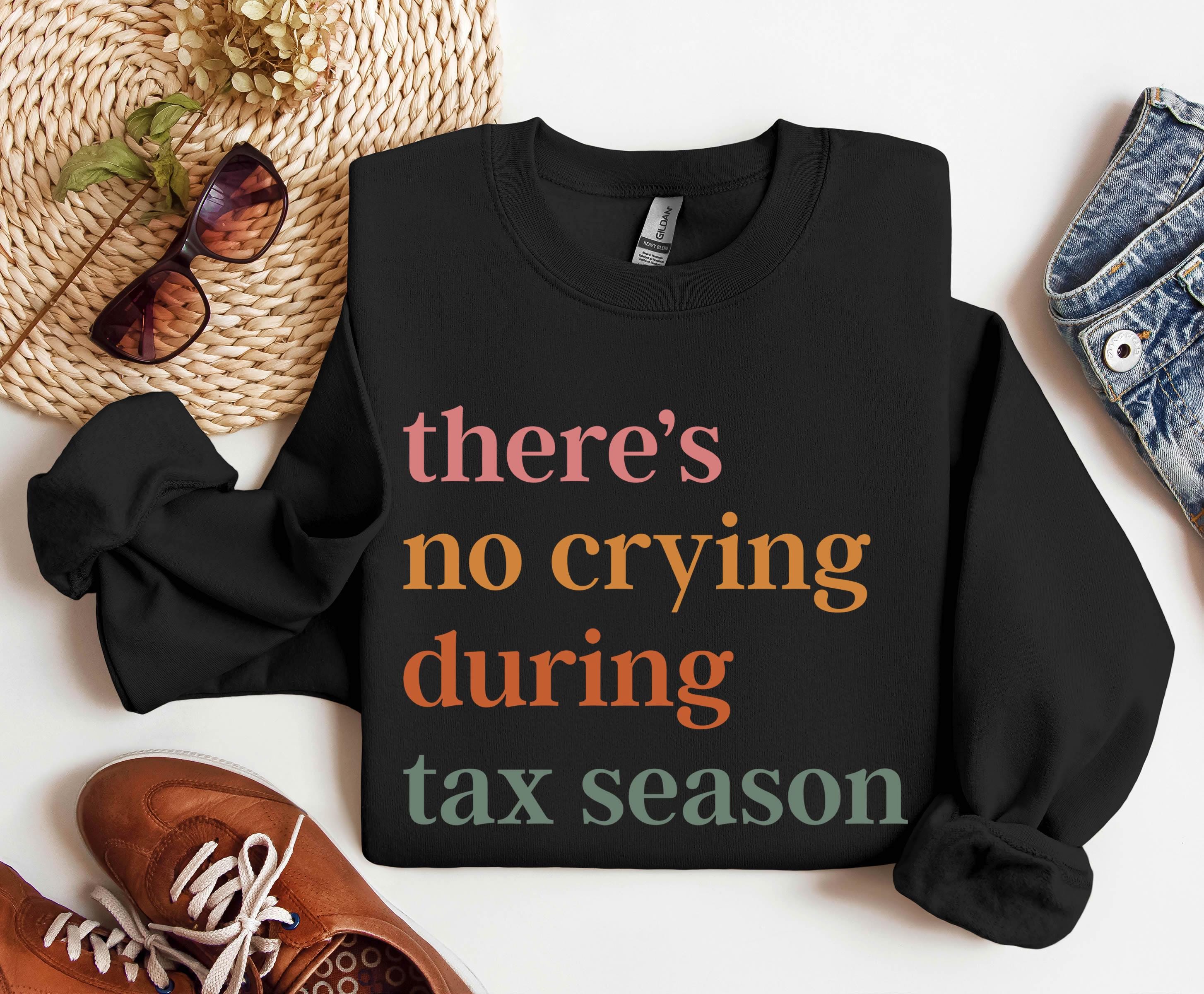 There's No Crying During Tax Season Sweatshirt, Accountant Hoodie ...