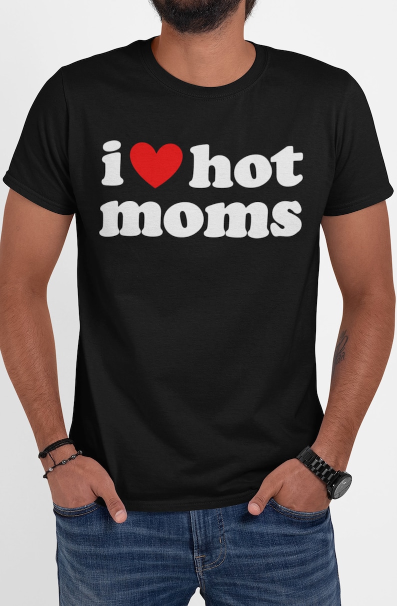 I Love Hot Moms T Shirt I Heart Hot Moms Tee Unisex Love Hot Etsy