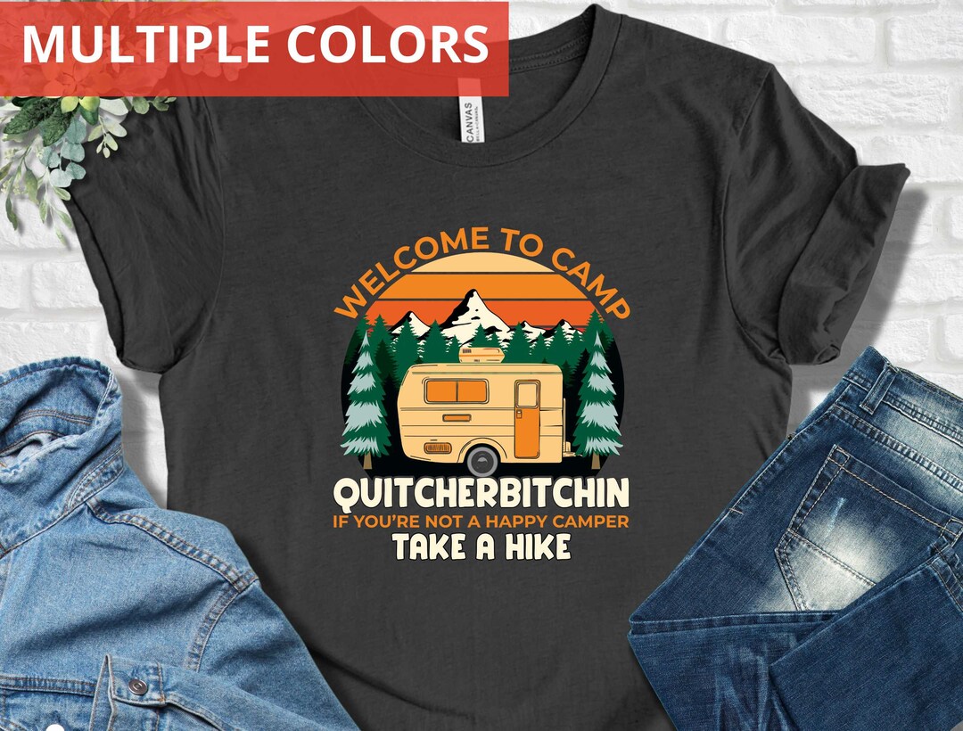 Welcome to Camp Quitcherbitchin, Happy Camping Shirt, Hiking T-shirt ...
