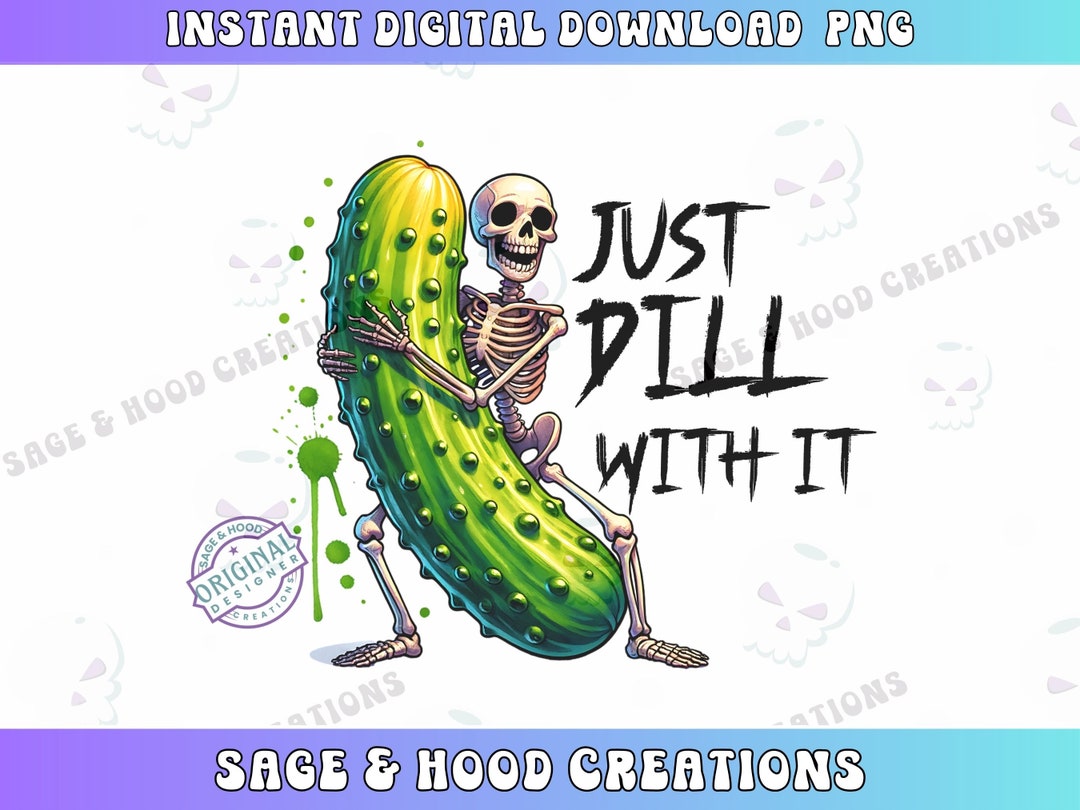 Just Dill With It PNG, Skeleton Pickle Clipart,dill Pickle,adult Humor ...