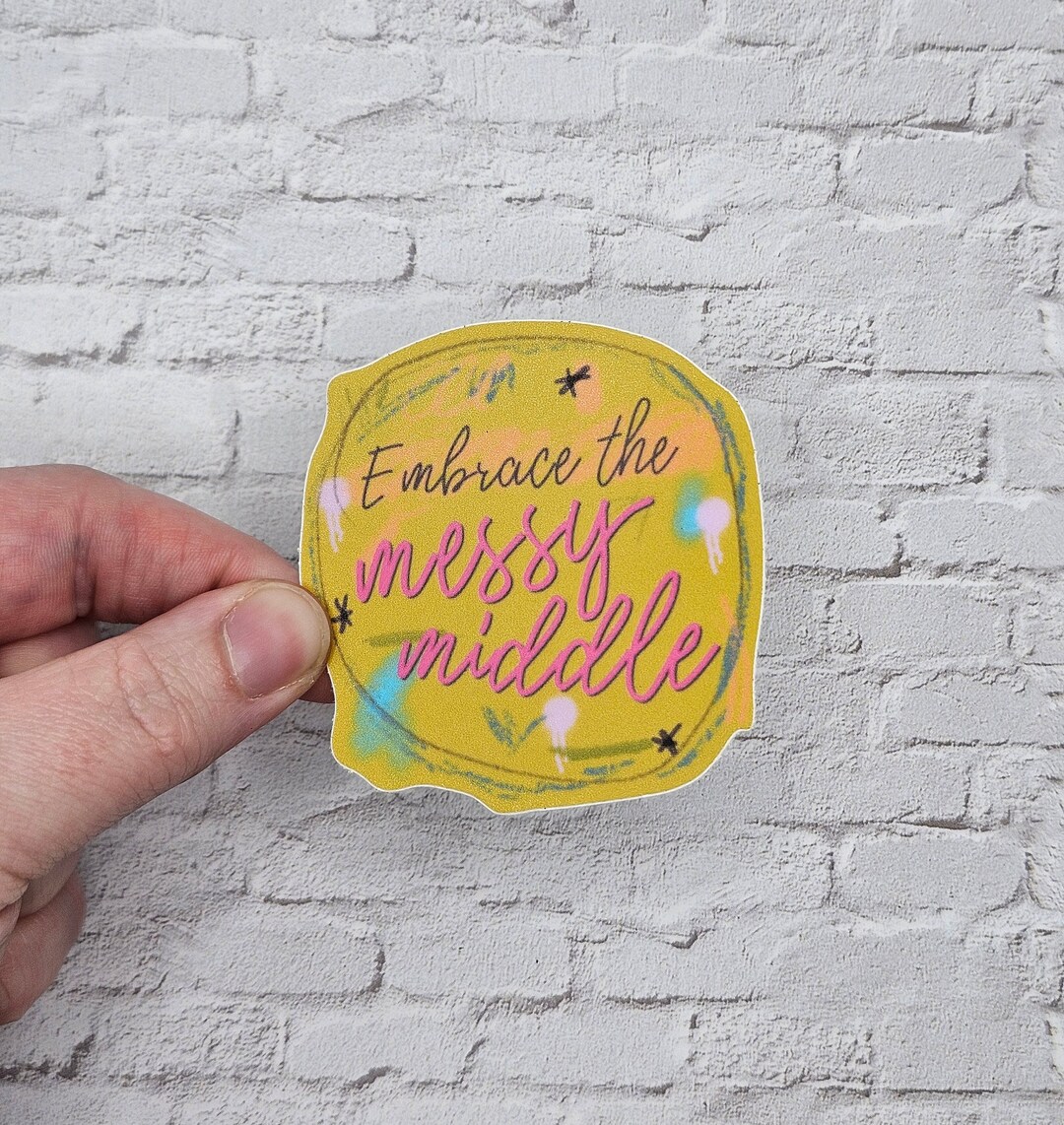 Embrace the Messy Middle Positive Affirmation for Creatives Vinyl ...