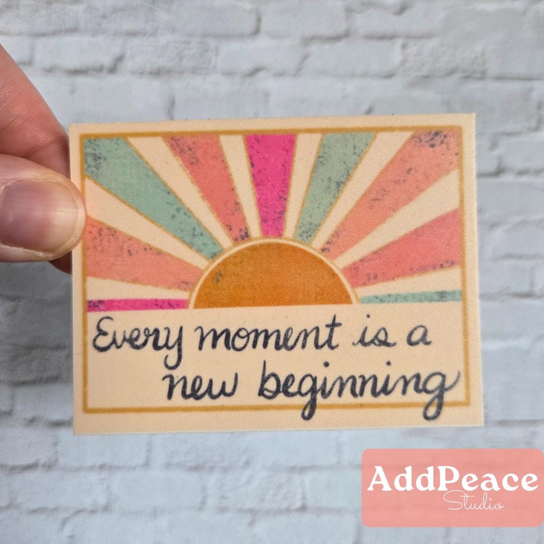 Every Moment is a New Beginning Positive Affirmation Sticker for Junk ...