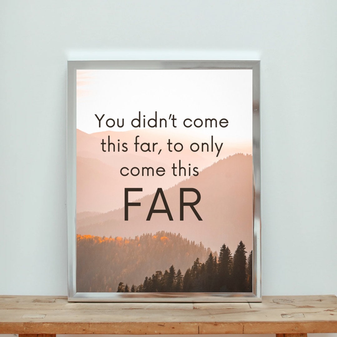 Buy You Didn’t Come This Far, to Only Come This Far - Motivational Wall ...