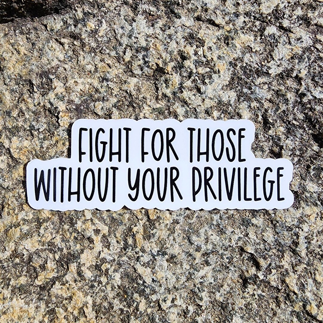 Fight for Those Without Your Privilege - 3.5" Wide Water Resistant ...