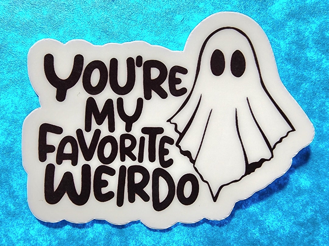 You're My Favorite Weirdo Ghost Water Resistant Sticker - Etsy